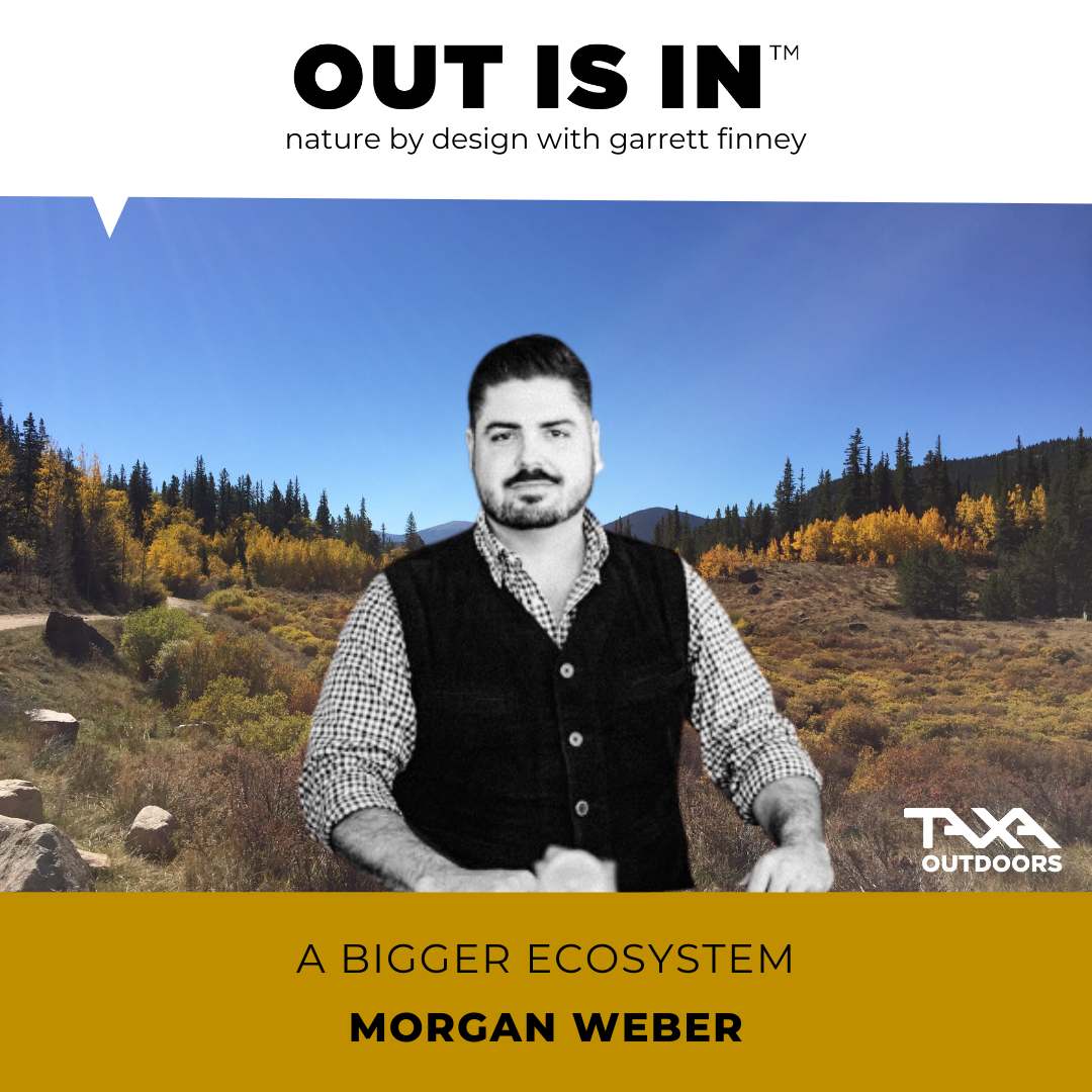 A Bigger Ecosystem with Morgan Weber – TAXA Outdoors